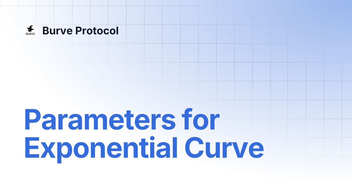 Parameters for Exponential Curve | Burve Protocol